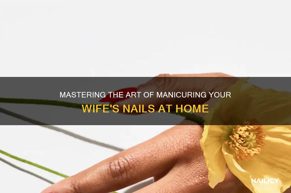 Mastering The Art Of Manicuring Your Wife's Nails At Home | Nailicy