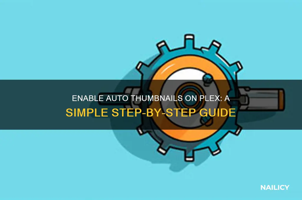 Enable Auto Thumbnails On Plex: A Simple Step-By-Step Guide | Nailicy