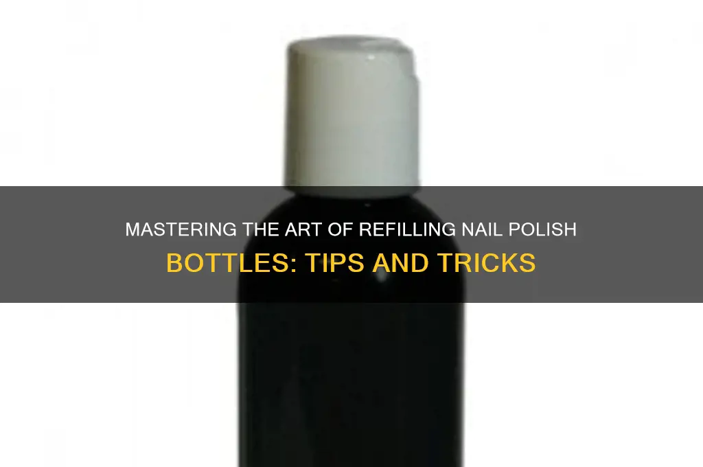 Mastering The Art Of Refilling Nail Polish Bottles: Tips And Tricks ...