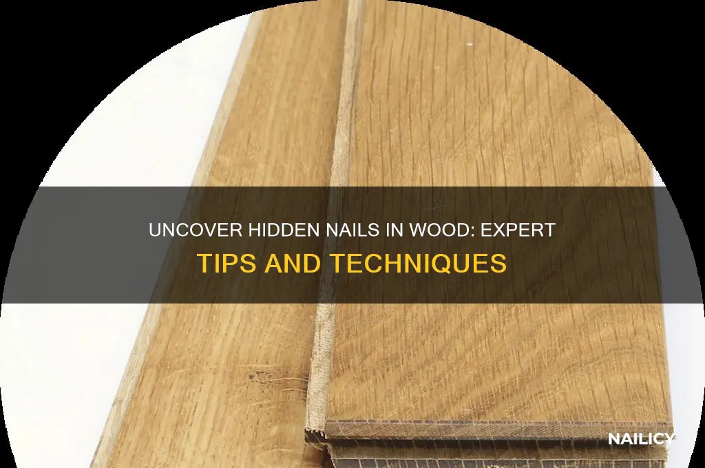 Uncover Hidden Nails In Wood: Expert Tips And Techniques | Nailicy