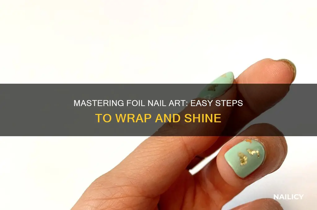 Mastering Foil Nail Art: Easy Steps To Wrap And Shine | Nailicy