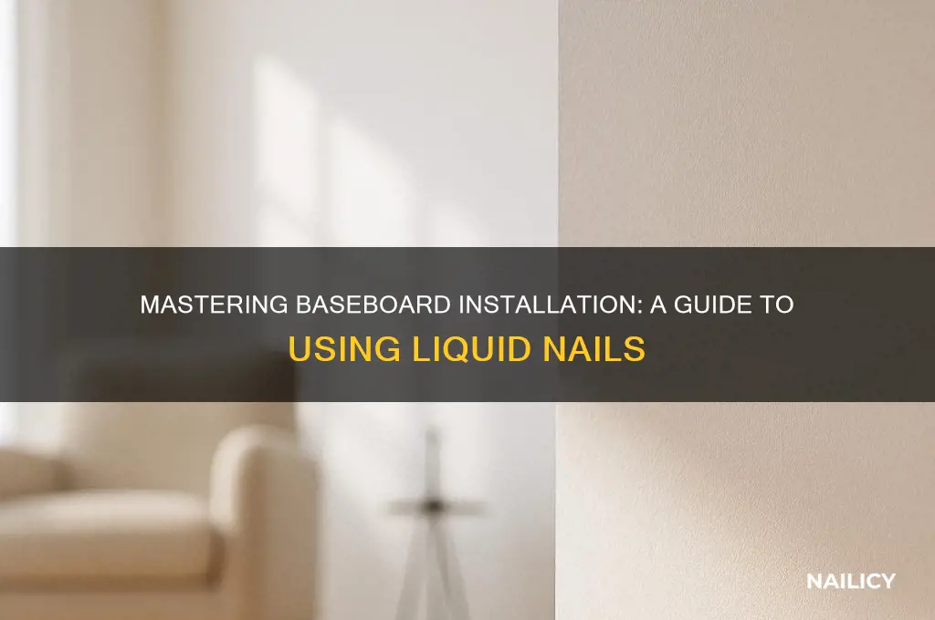 Mastering Baseboard Installation: A Guide To Using Liquid Nails | Nailicy