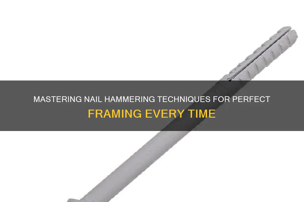 Mastering Nail Hammering Techniques For Perfect Framing Every Time ...