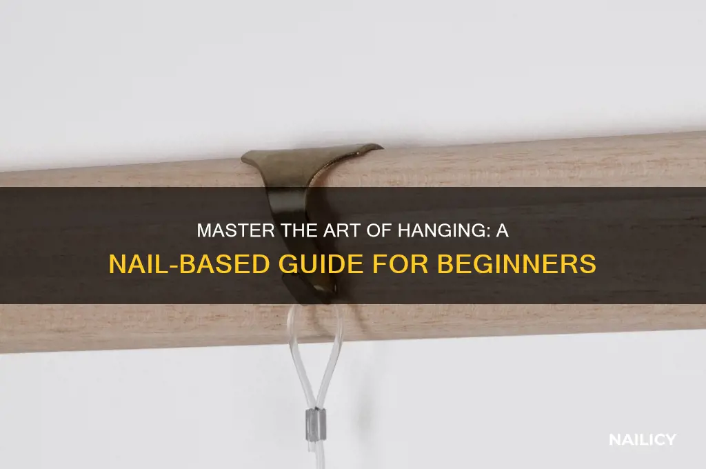 Master The Art Of Hanging: A Nail-Based Guide For Beginners | Nailicy