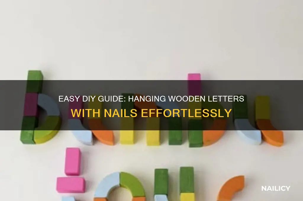 Easy Diy Guide: Hanging Wooden Letters With Nails Effortlessly | Nailicy