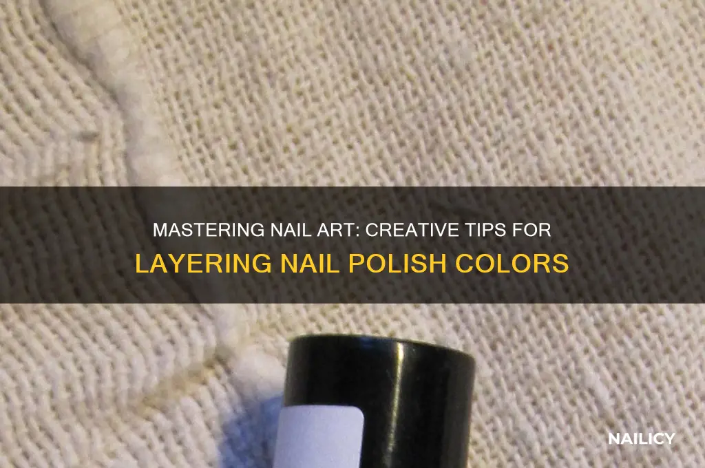 Mastering Nail Art: Creative Tips For Layering Nail Polish Colors | Nailicy