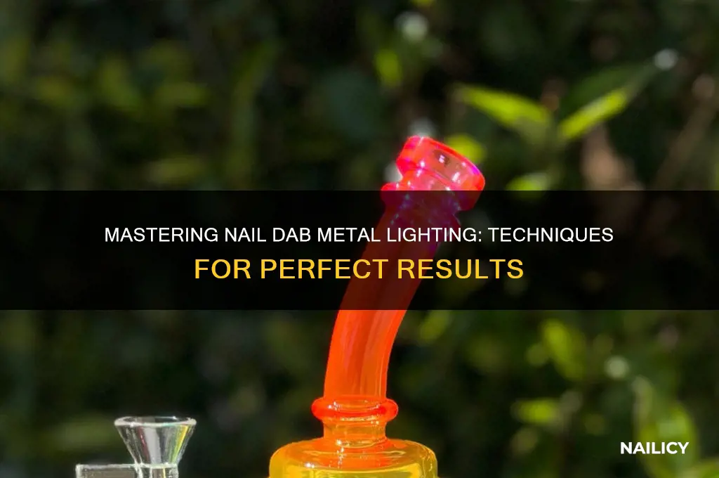 Mastering Nail Dab Metal Lighting: Techniques For Perfect Results | Nailicy