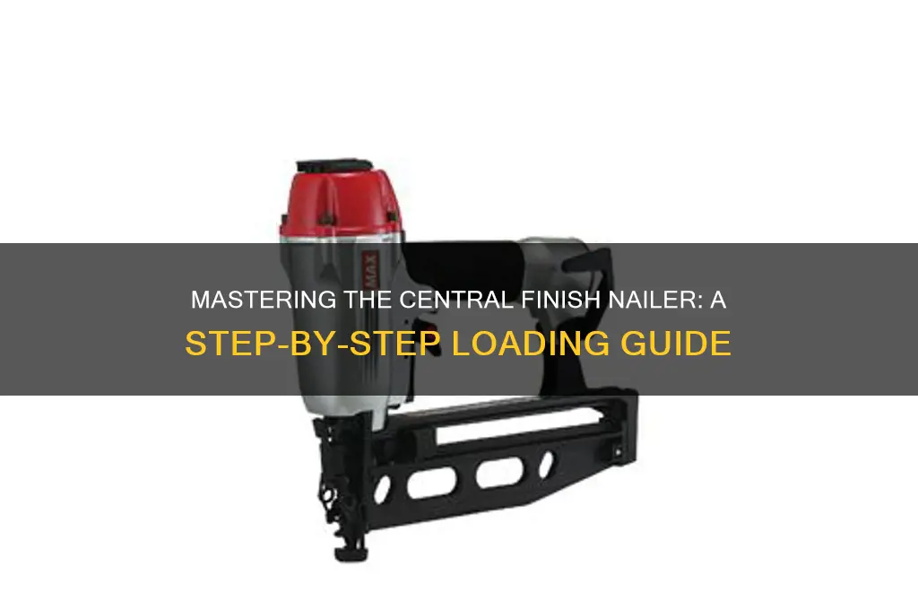 Mastering The Central Finish Nailer: A Step-By-Step Loading Guide | Nailicy