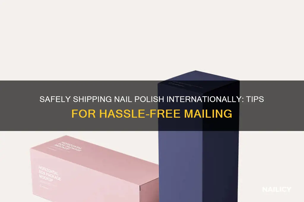 Safely Shipping Nail Polish Internationally: Tips For Hassle-Free ...