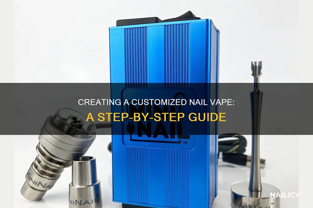 Creating A Customized Nail Vape: A Step-By-Step Guide | Nailicy