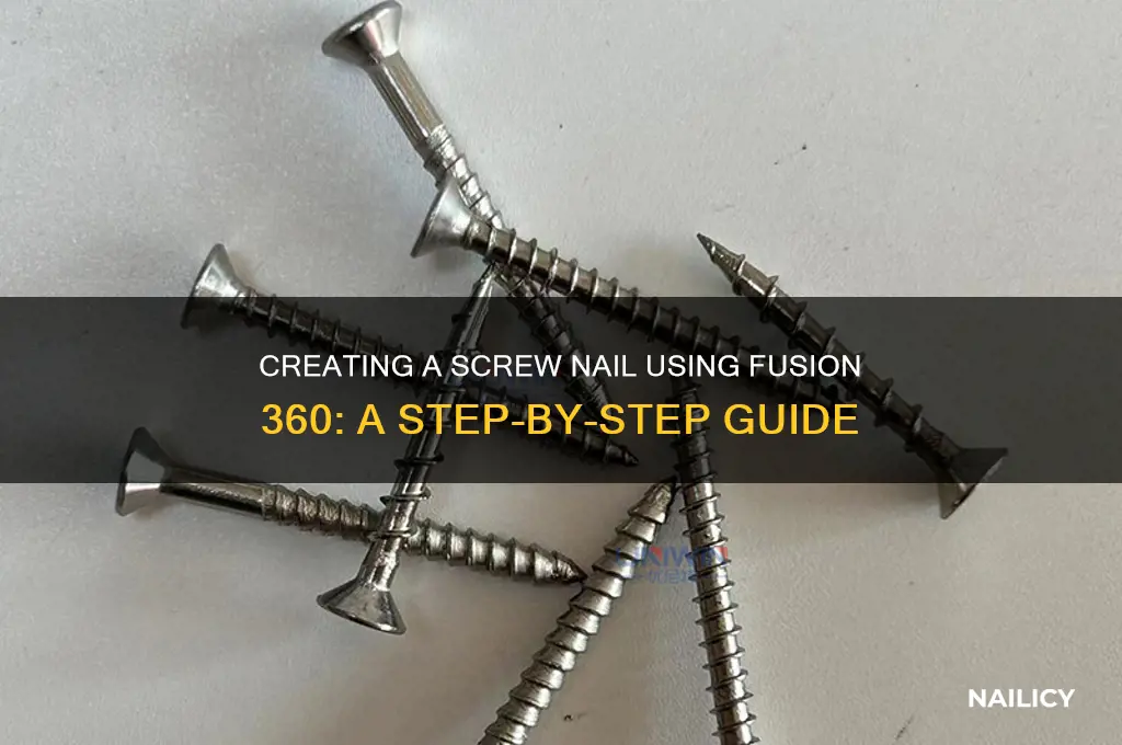 Creating A Screw Nail Using Fusion 360: A Step-By-Step Guide | Nailicy