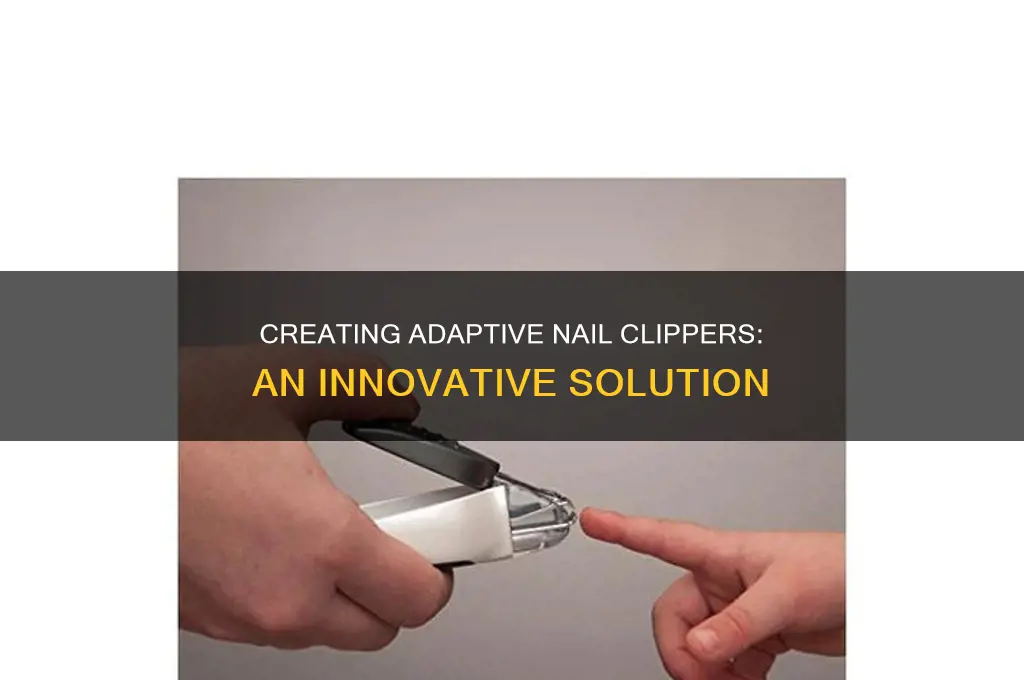 Creating Adaptive Nail Clippers: An Innovative Solution | Nailicy