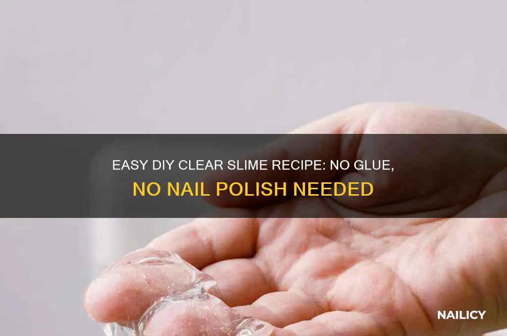 Easy Diy Clear Slime Recipe: No Glue, No Nail Polish Needed | Nailicy