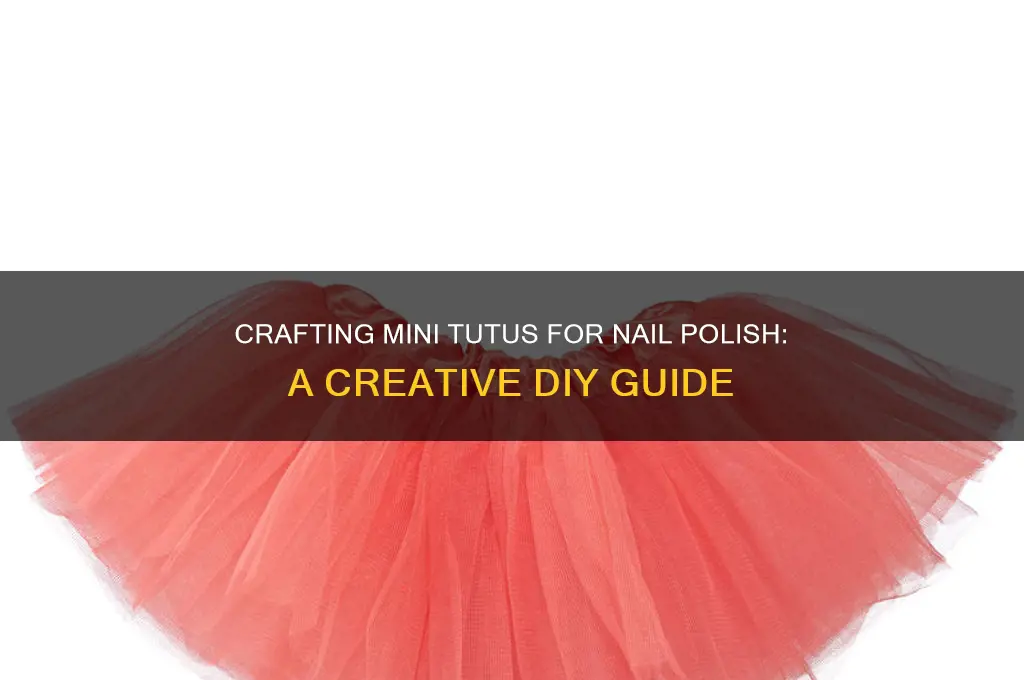 Crafting Mini Tutus For Nail Polish: A Creative Diy Guide | Nailicy