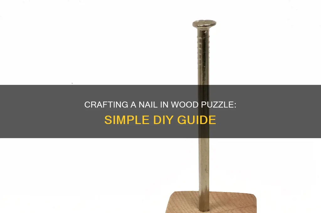 Crafting A Nail In Wood Puzzle: Simple Diy Guide | Nailicy
