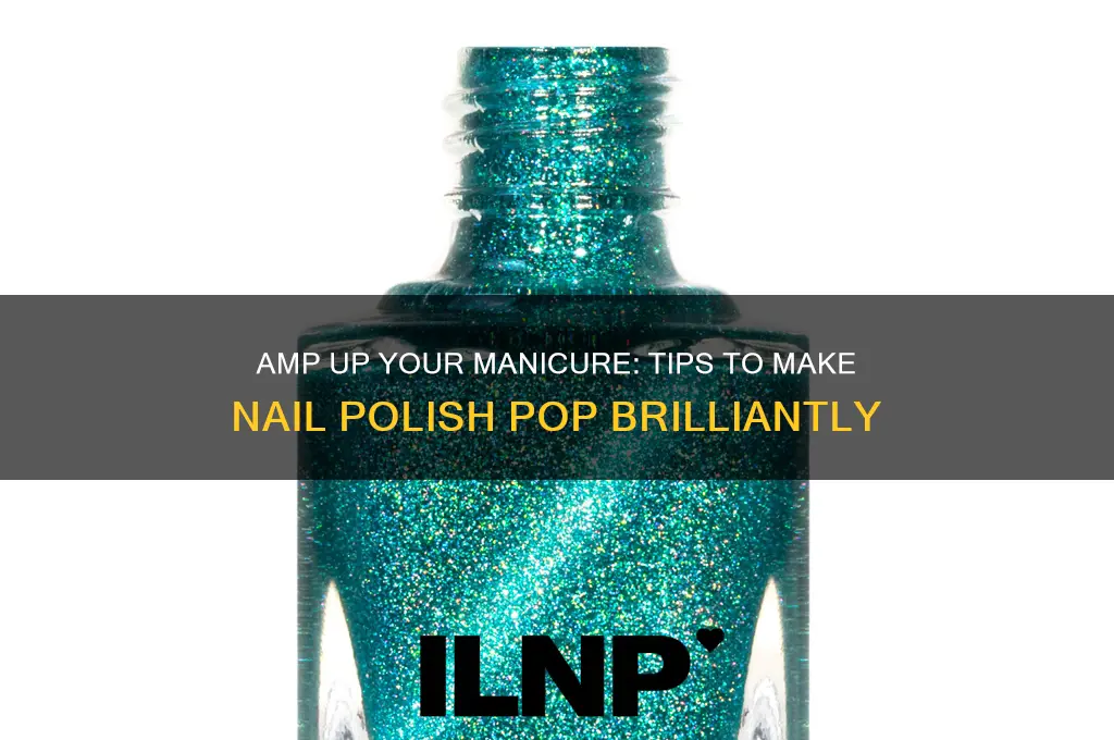 Amp Up Your Manicure: Tips To Make Nail Polish Pop Brilliantly | Nailicy