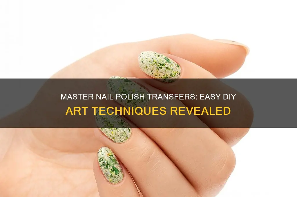 Master Nail Polish Transfers: Easy Diy Art Techniques Revealed | Nailicy