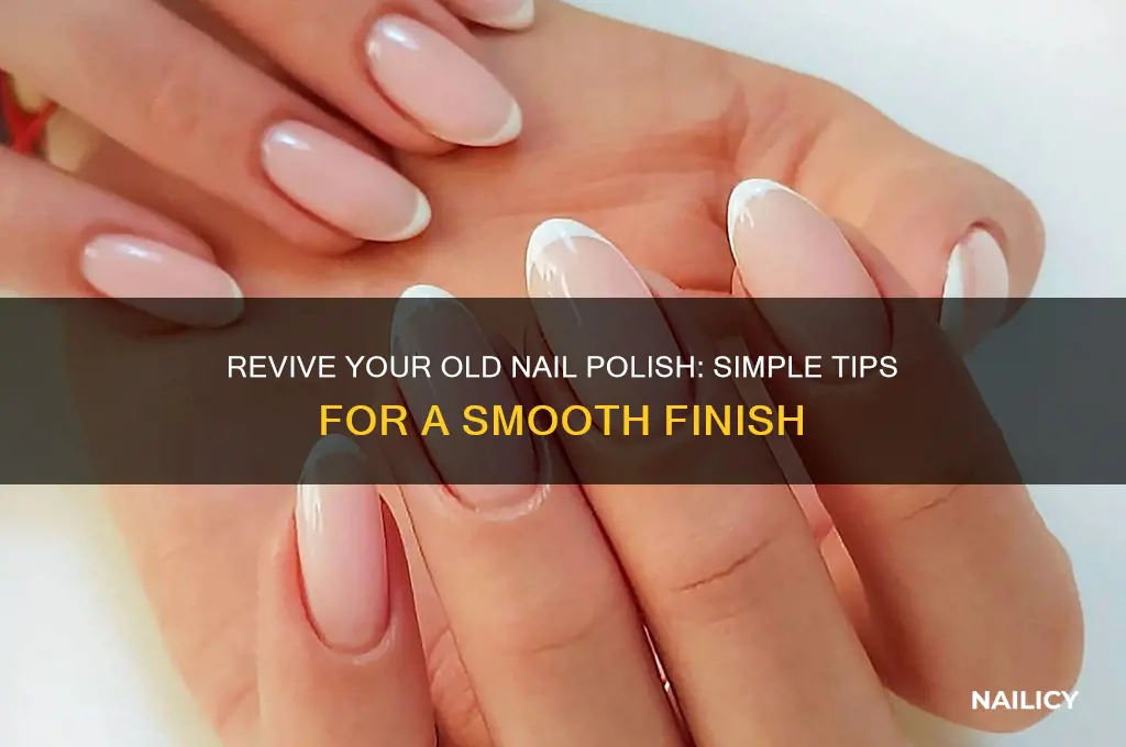 Revive Your Old Nail Polish: Simple Tips For A Smooth Finish | Nailicy