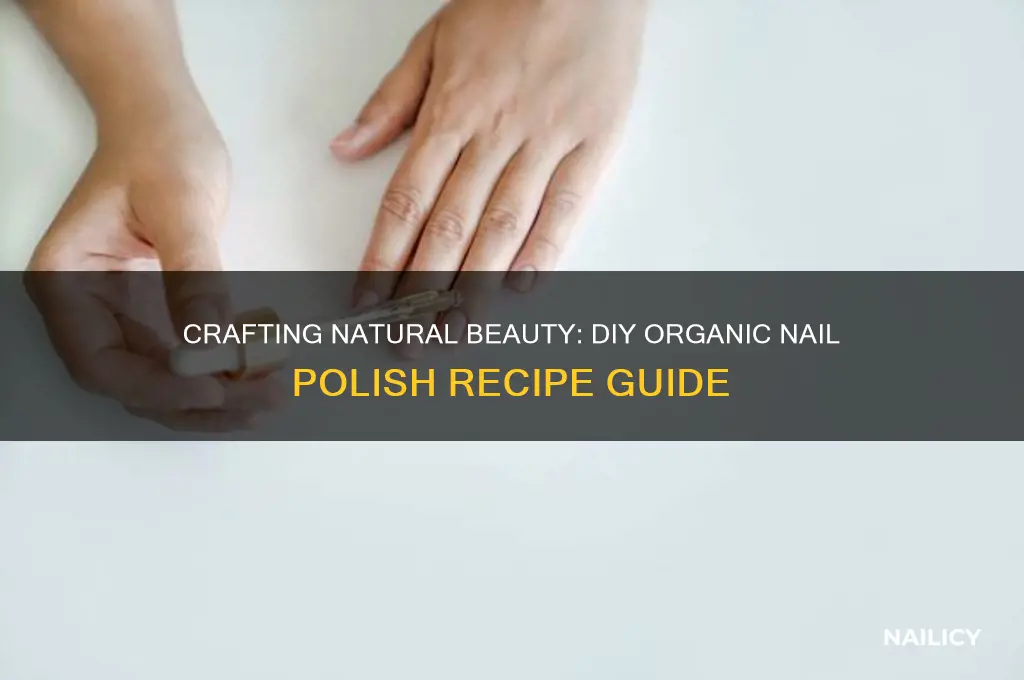 Crafting Natural Beauty: Diy Organic Nail Polish Recipe Guide | Nailicy