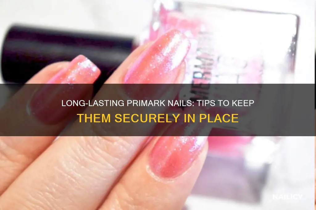 Long-Lasting Primark Nails: Tips To Keep Them Securely In Place | Nailicy