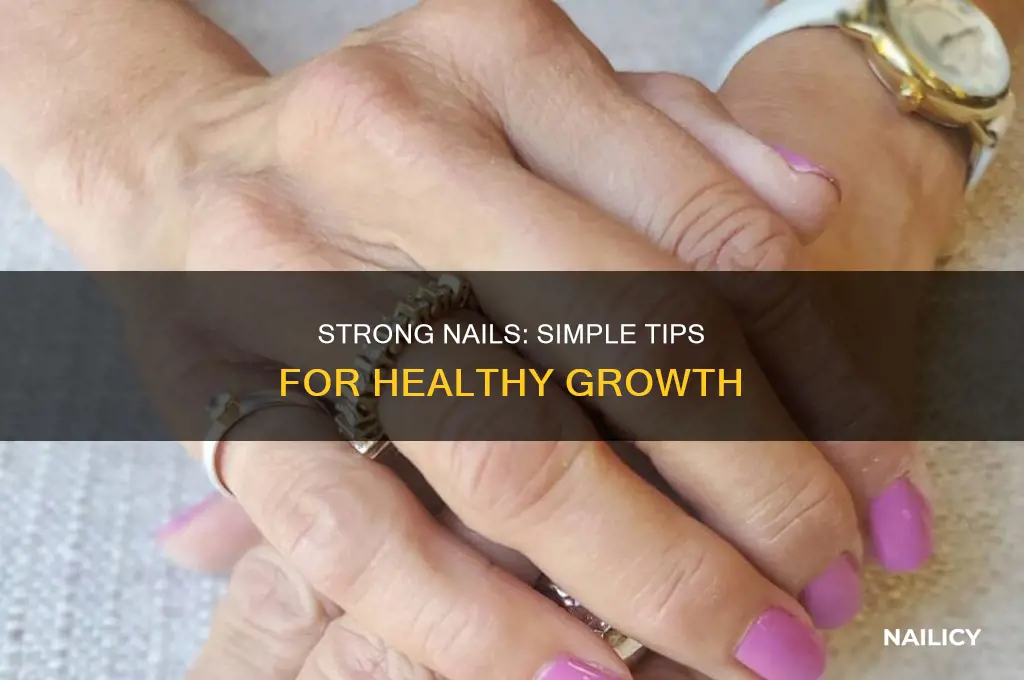 Strong Nails: Simple Tips For Healthy Growth | Nailicy