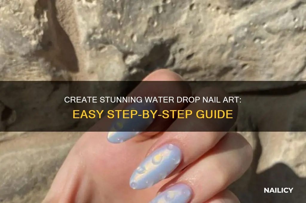 Create Stunning Water Drop Nail Art: Easy Step-By-Step Guide | Nailicy
