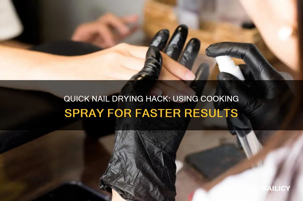 Quick Nail Drying Hack: Using Cooking Spray For Faster Results | Nailicy