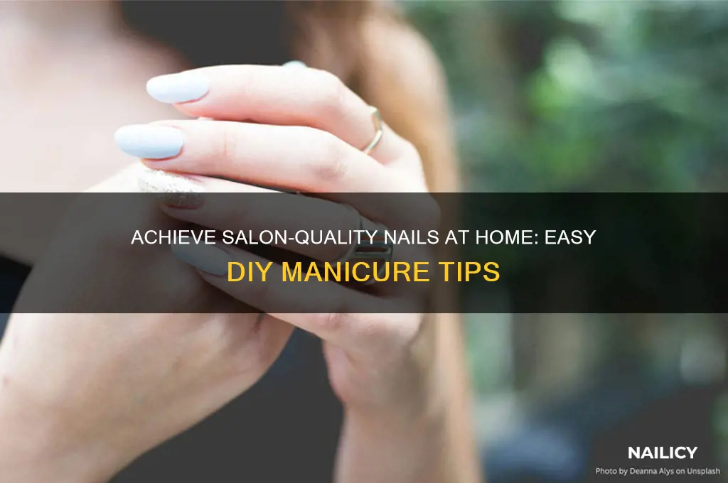 Achieve Salon-Quality Nails At Home: Easy Diy Manicure Tips | Nailicy