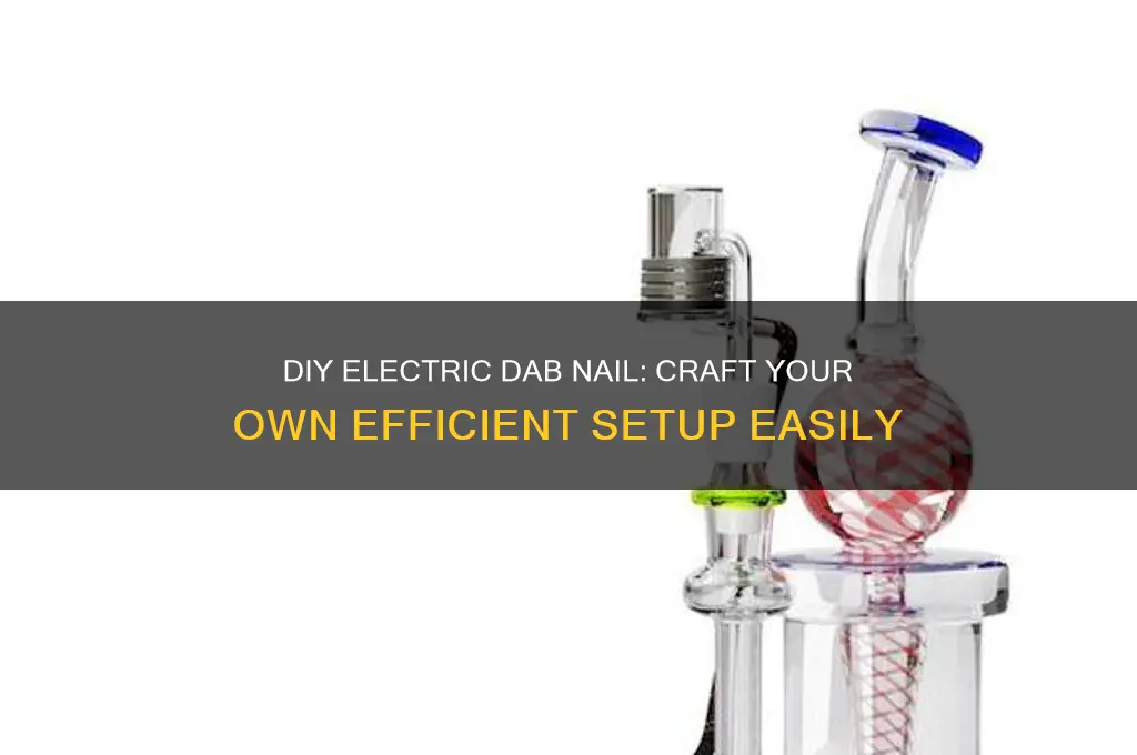 Diy Electric Dab Nail: Craft Your Own Efficient Setup Easily | Nailicy
