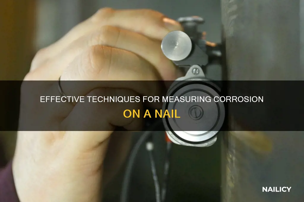 Effective Techniques For Measuring Corrosion On A Nail | Nailicy