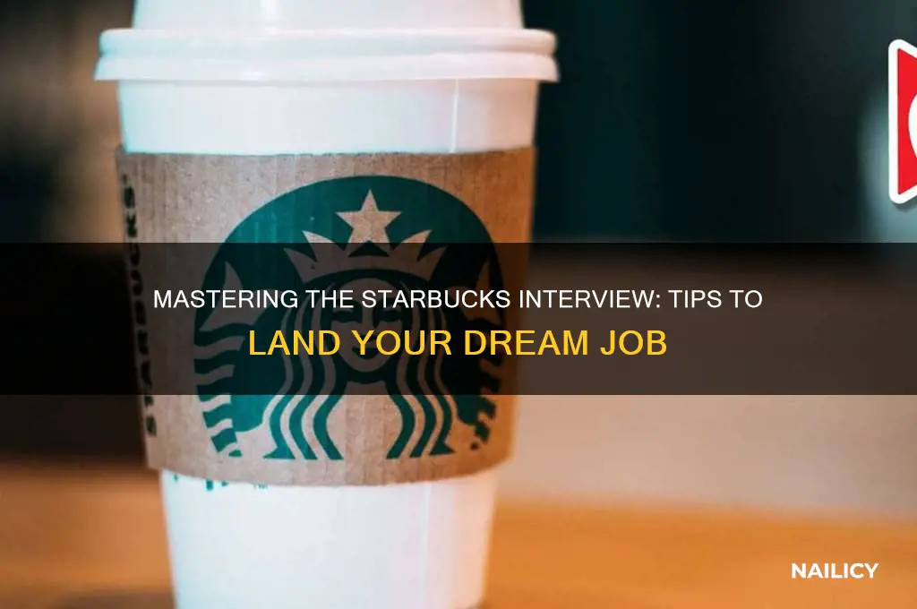 Mastering The Starbucks Interview: Tips To Land Your Dream Job | Nailicy