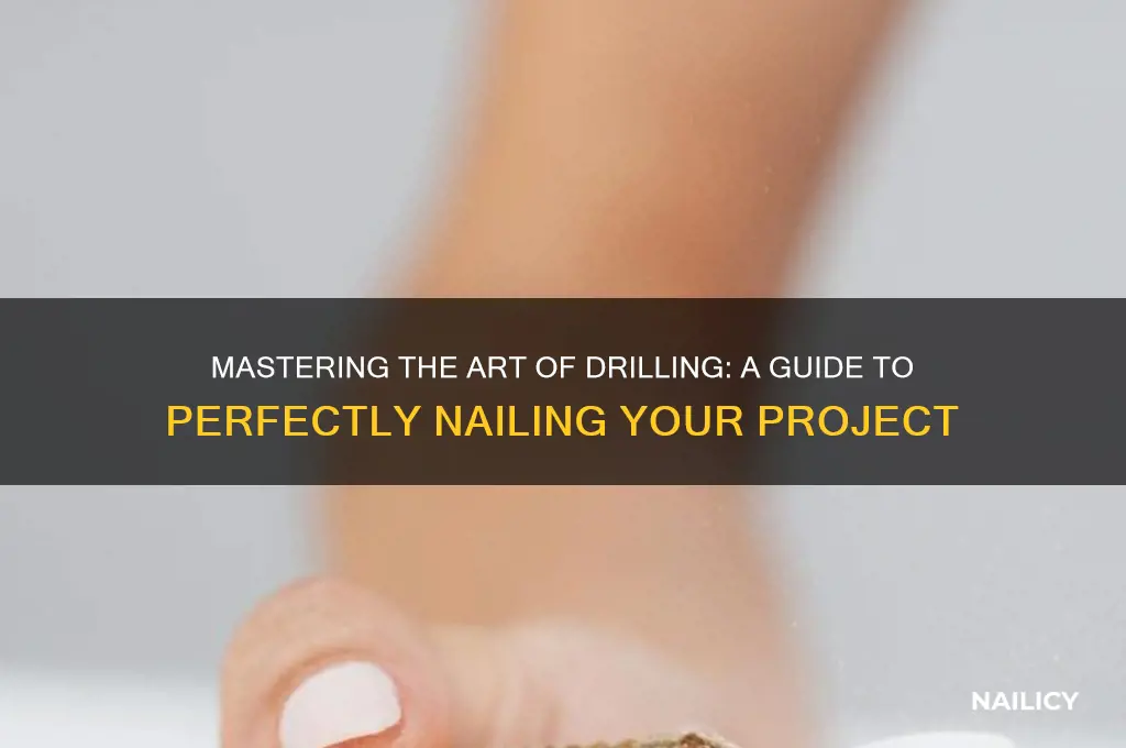 Mastering The Art Of Drilling: A Guide To Perfectly Nailing Your ...