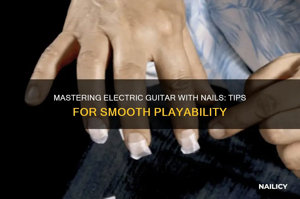 Mastering Electric Guitar With Nails: Tips For Smooth Playability | Nailicy