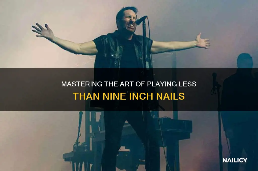 Mastering The Art Of Playing Less Than Nine Inch Nails | Nailicy