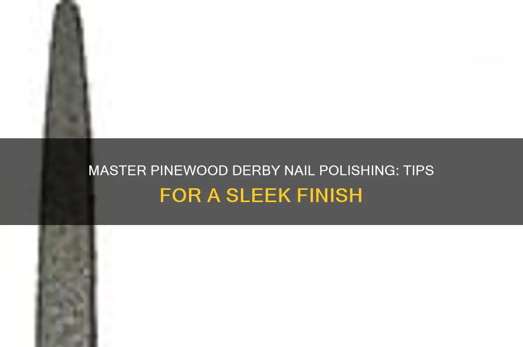 Master Pinewood Derby Nail Polishing: Tips For A Sleek Finish | Nailicy