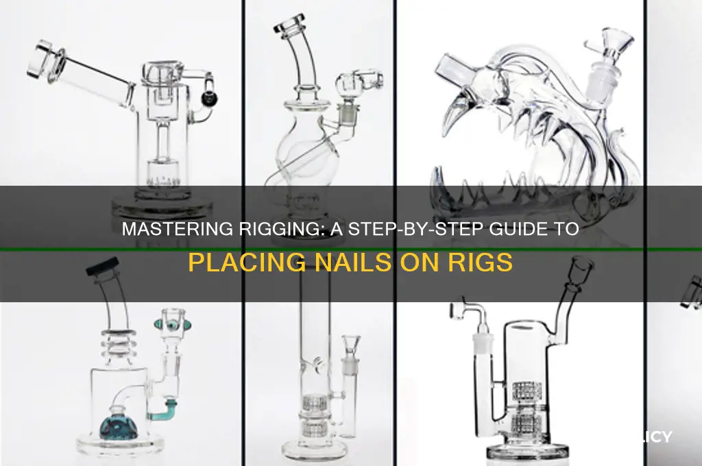 Mastering Rigging: A Step-By-Step Guide To Placing Nails On Rigs | Nailicy