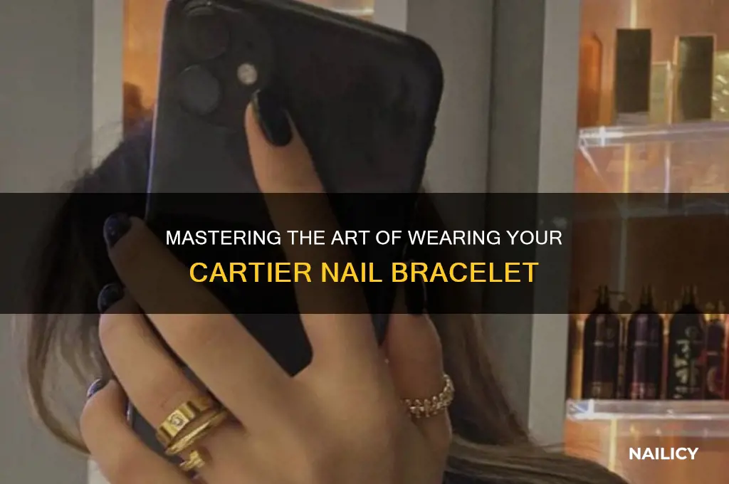 Mastering The Art Of Wearing Your Cartier Nail Bracelet | Nailicy