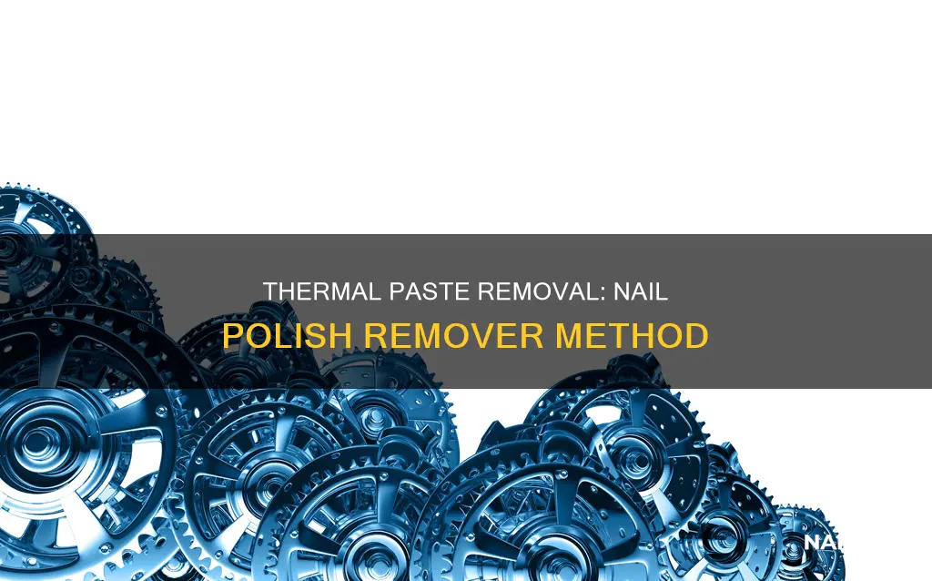 Thermal Paste Removal: Nail Polish Remover Method | Nailicy