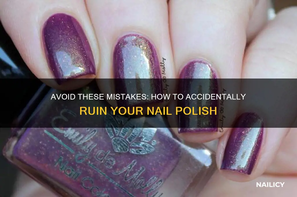 Avoid These Mistakes: How To Accidentally Ruin Your Nail Polish | Nailicy