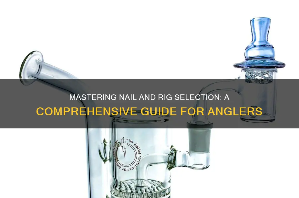 Mastering Nail And Rig Selection: A Comprehensive Guide For Anglers ...