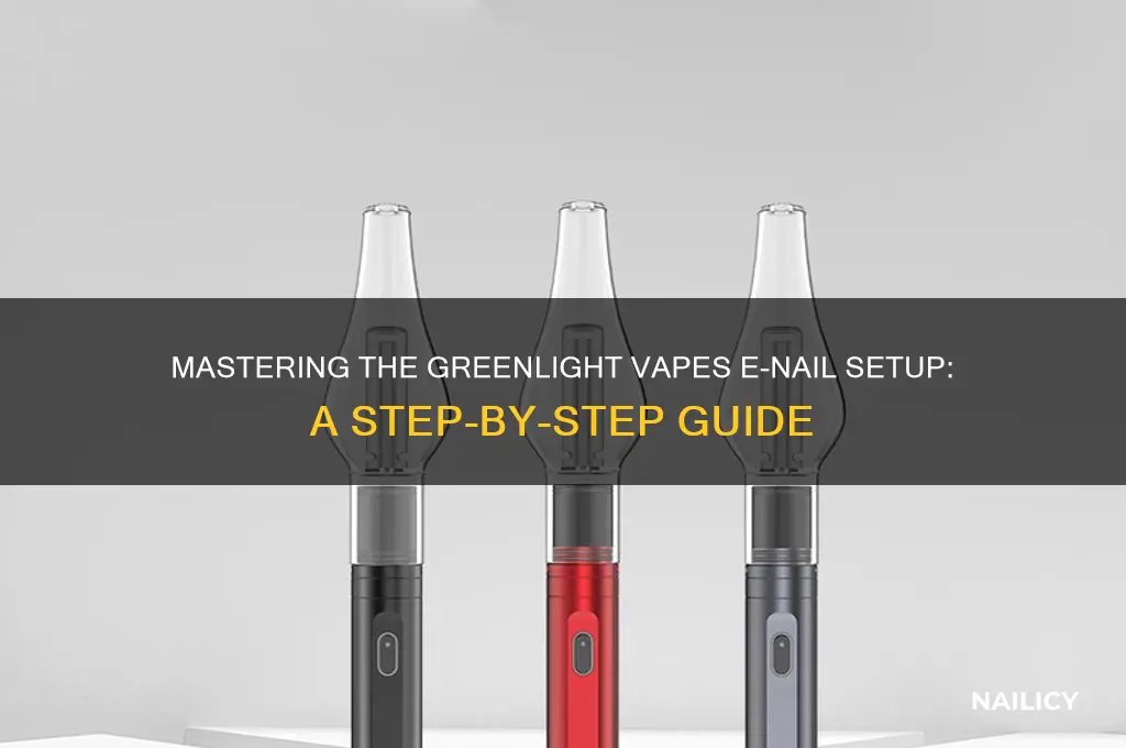 Mastering The Greenlight Vapes E-Nail Setup: A Step-By-Step Guide | Nailicy