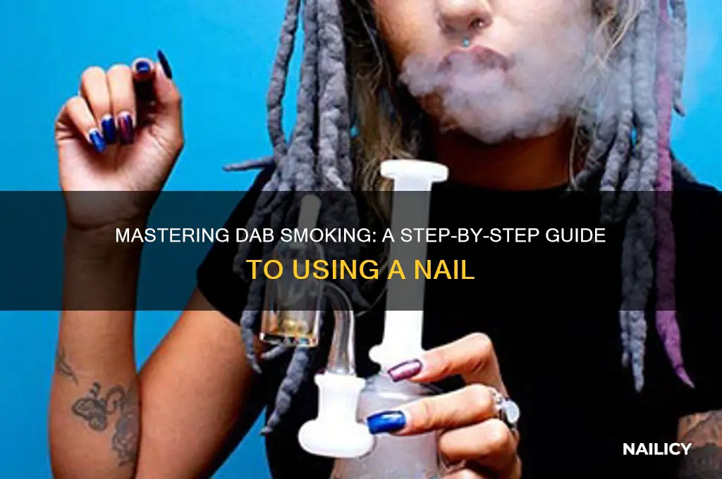 Mastering Dab Smoking: A Step-By-Step Guide To Using A Nail | Nailicy