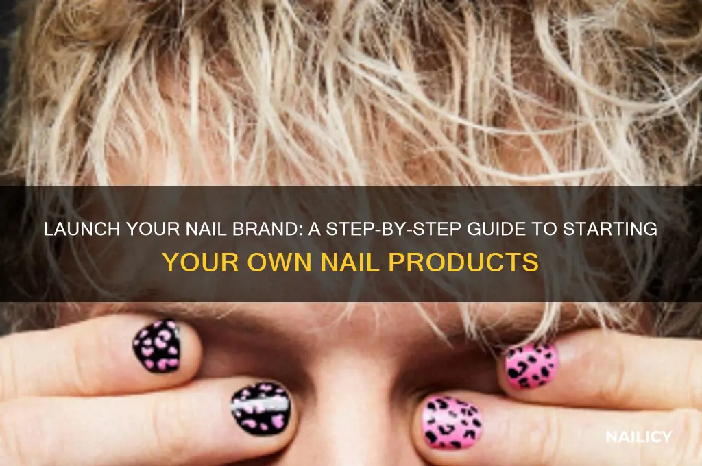 Launch Your Nail Brand: A Step-By-Step Guide To Starting Your Own Nail ...