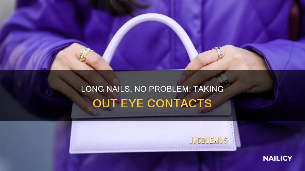 Long Nails, No Problem: Taking Out Eye Contacts | Nailicy