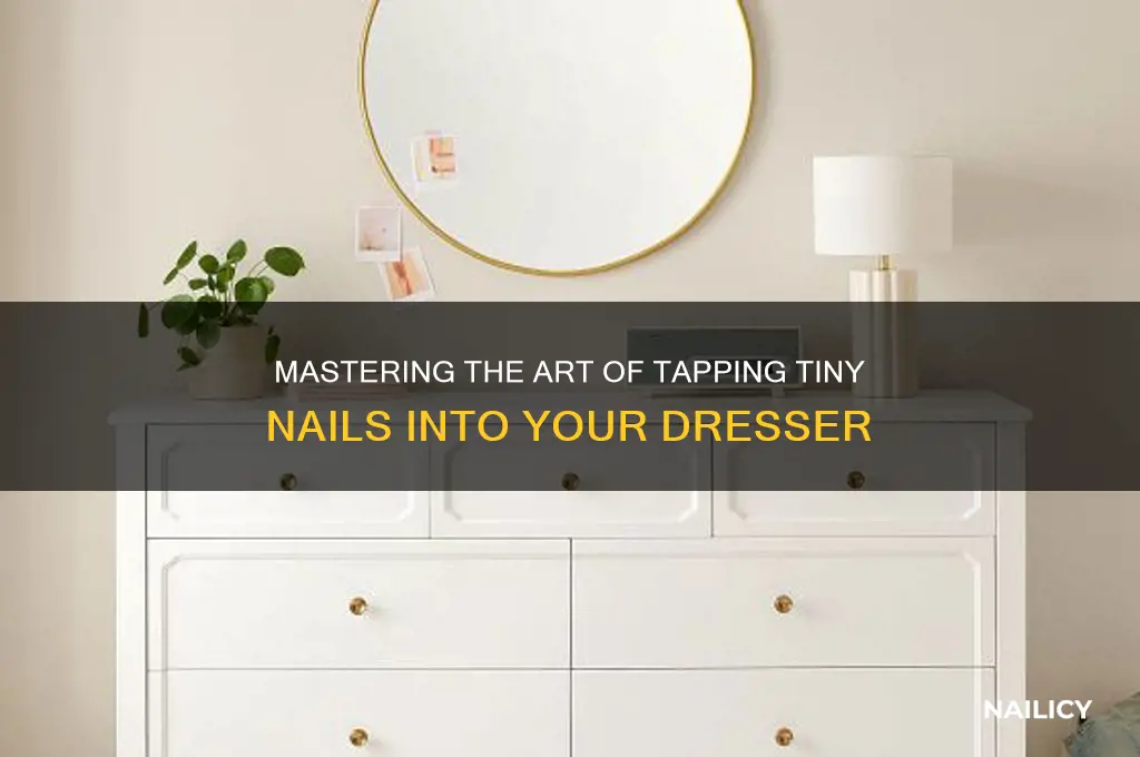 Mastering The Art Of Tapping Tiny Nails Into Your Dresser | Nailicy