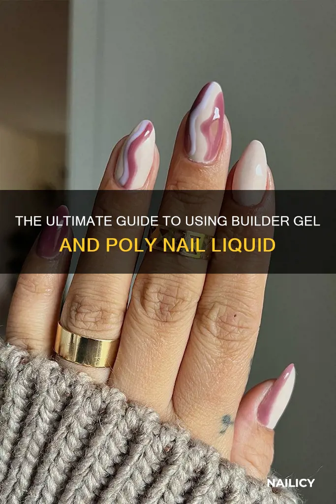 The Ultimate Guide To Using Builder Gel And Poly Nail Liquid | Nailicy