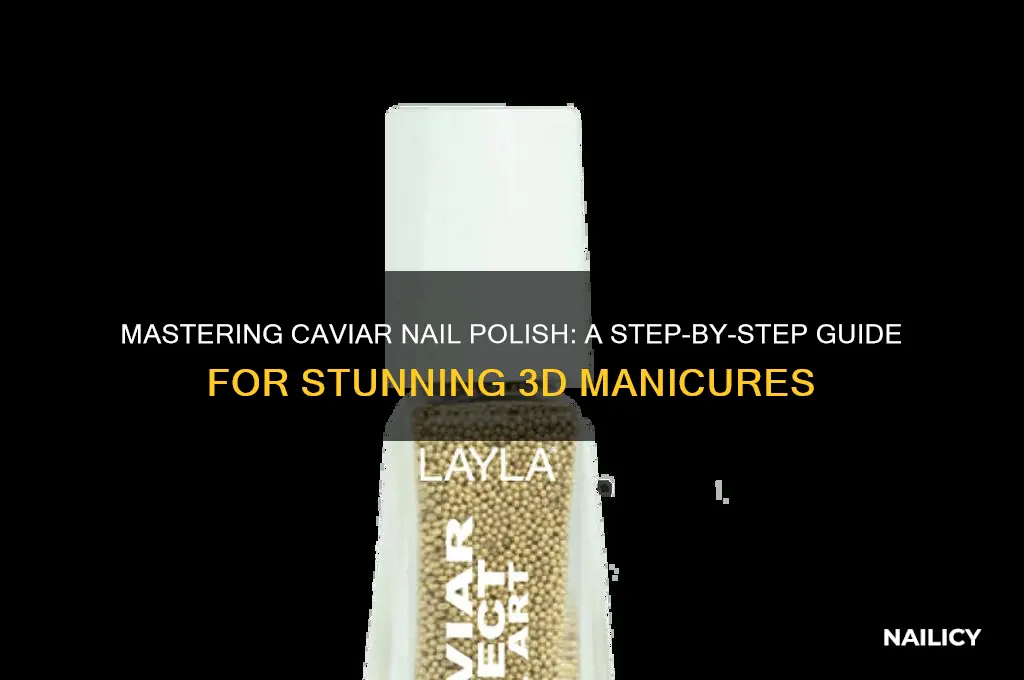Mastering Caviar Nail Polish: A Step-By-Step Guide For Stunning 3D ...