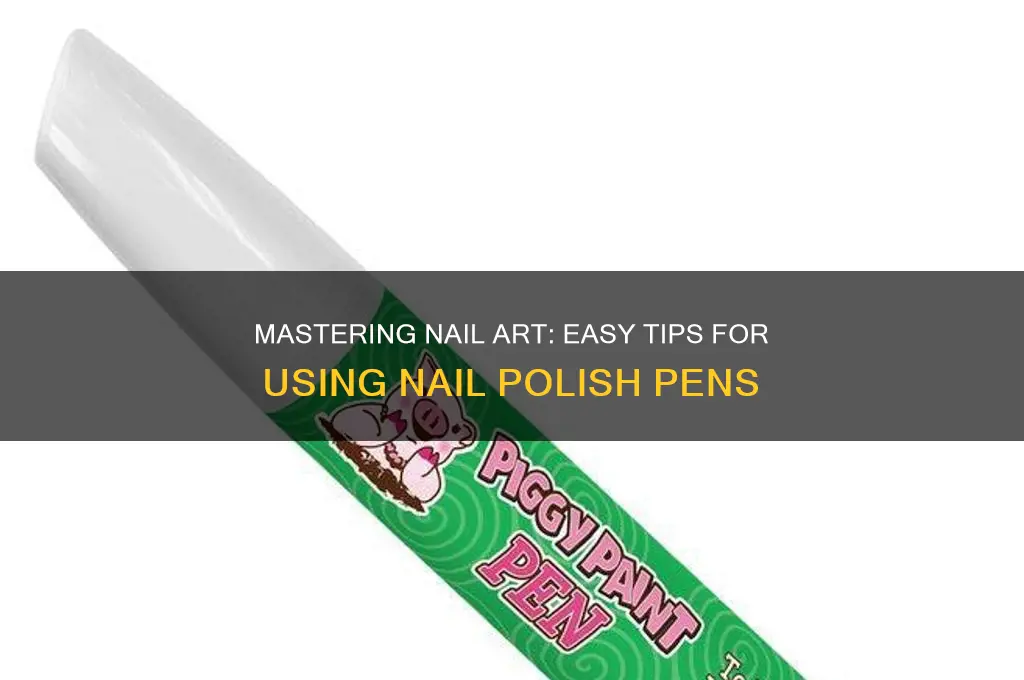 Mastering Nail Art: Easy Tips For Using Nail Polish Pens | Nailicy