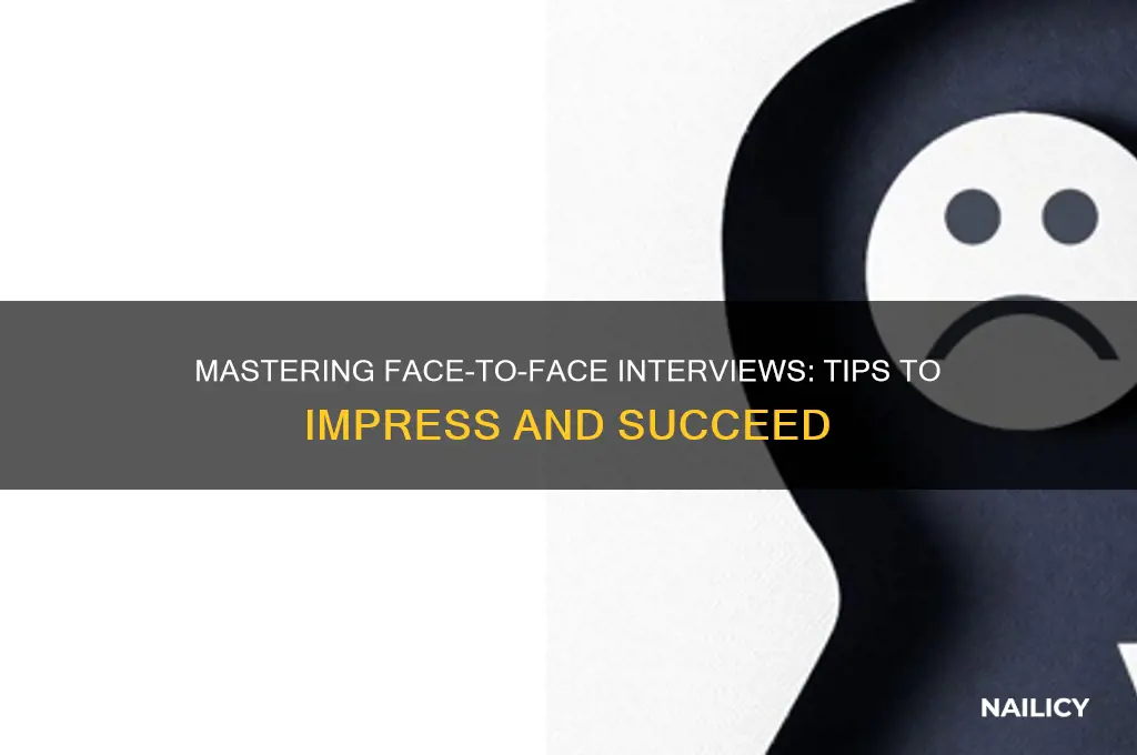 Mastering Face-To-Face Interviews: Tips To Impress And Succeed | Nailicy