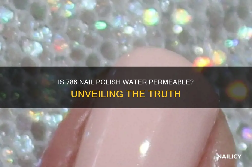 Is 786 Nail Polish Water Permeable? Unveiling The Truth | Nailicy